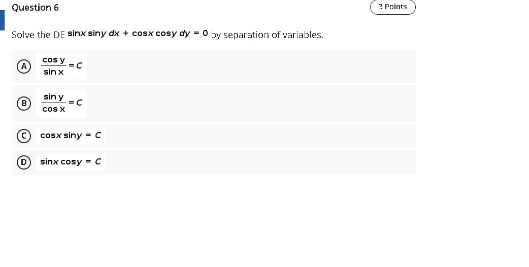 Solved Question 6 3 Points Solve the DE sinx siny dx + cosx | Chegg.com Solved Question 6 3 Points Solve the DE sinx siny dx + cosx | Chegg.com