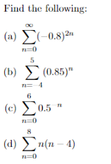 Solved Find the following: (a) ∑n=0∞(−0.8)2n (b) | Chegg.com