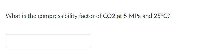 Solved What is the compressibility factor of CO2 at 5MPa and | Chegg.com