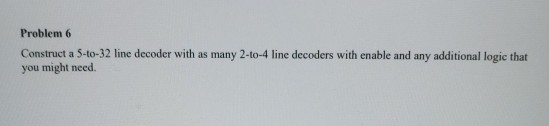 Solved Problem 6 Construct a 5-to-32 line decoder with as | Chegg.com