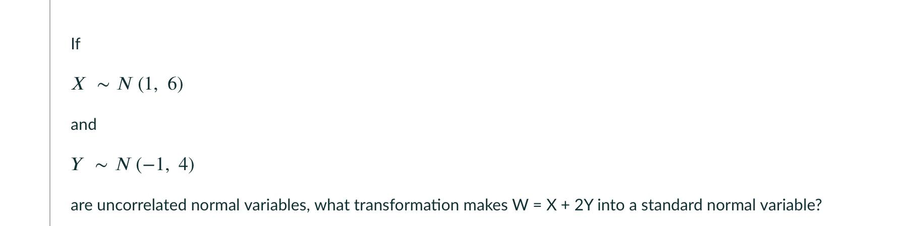 Solved If X ~ N (1, 6) and Y N (-1, 4) are uncorrelated | Chegg.com