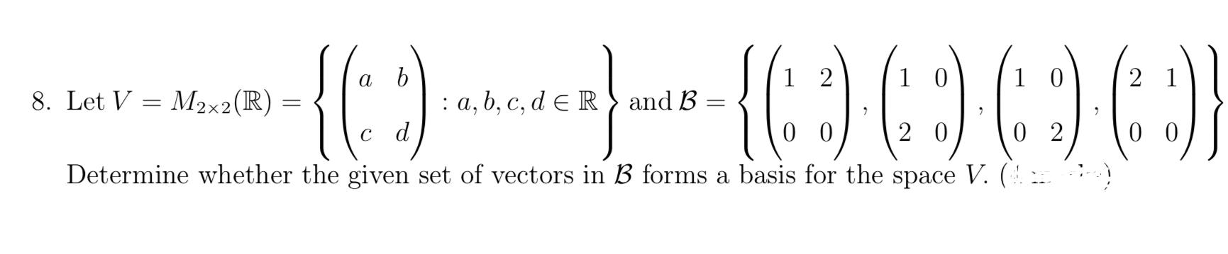 Solved b 1 2 1 0 1 0 8. Let V = M2x2(R) = : a, b, c, d ER / | Chegg.com