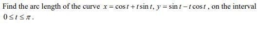 Solved Find the arc length of the curve x = cost+tsint, y = | Chegg.com
