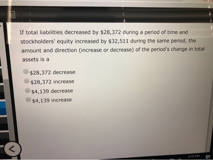 Solved If total liabilities decreased by $28,372 during a | Chegg.com