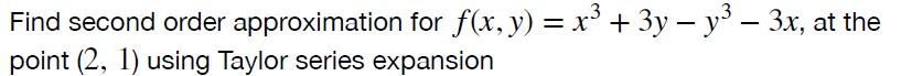 Solved = X , - Find second order approximation for f(x, y) = | Chegg.com
