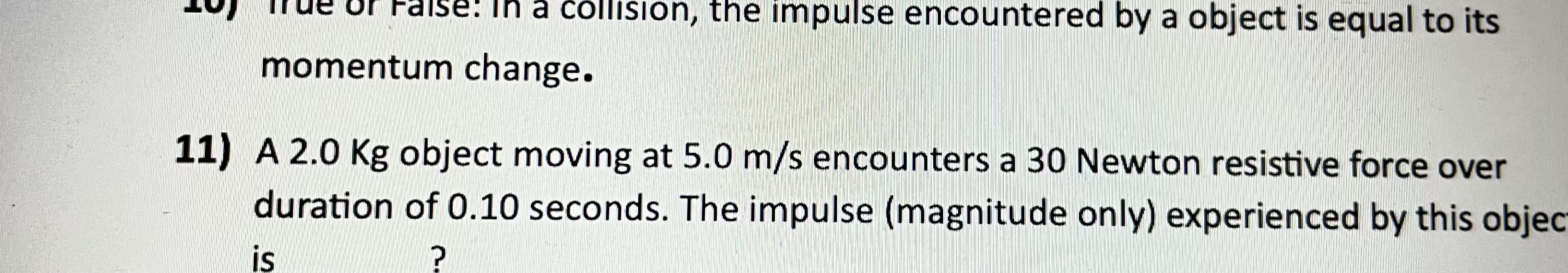 Solved momentum change. 11) A 2.0Kg object moving at 5.0 m/s | Chegg.com