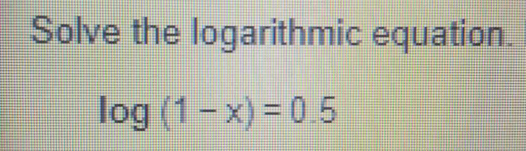 Solved Solve the logarithmic equation log (1 -x)-0.5 | Chegg.com