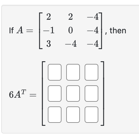 Solved If A=⎣⎡2−1320−4−4−4−4⎦⎤6AT=[] | Chegg.com