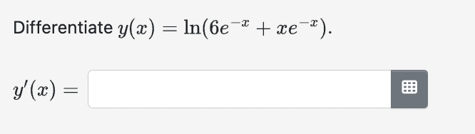 Solved Differentiate y(x)=ln(6e-x+xe-x).y'(x)= | Chegg.com