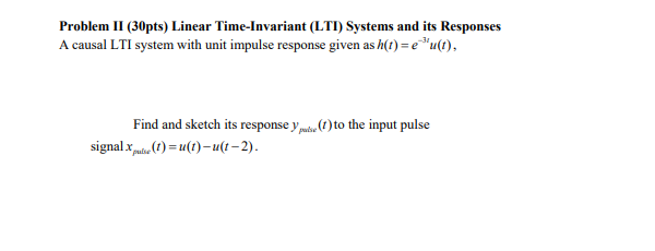 Solved Problem II (30pts) Linear Time-Invariant (LTI) | Chegg.com Solved Problem II (30pts) Linear Time-Invariant (LTI) | Chegg.com