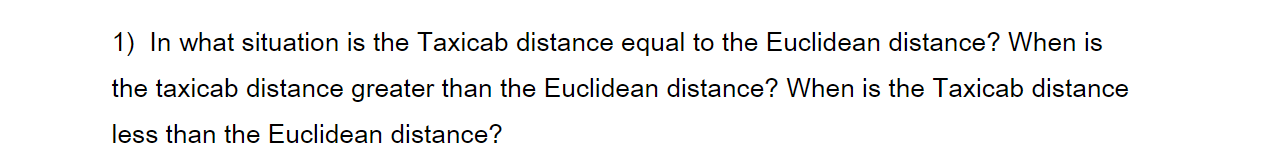 Solved 1) In what situation is the Taxicab distance equal to | Chegg.com