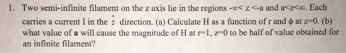 Solved 1. Two semi-infinite filament on the z axis lie in | Chegg.com