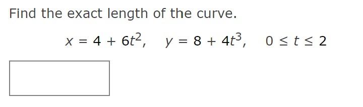 Solved Find the exact length of the curve. x = 4 + 6t2, y = | Chegg.com
