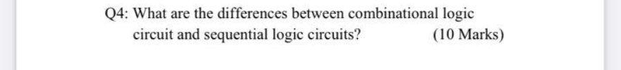 Solved Q4: What are the differences between combinational | Chegg.com