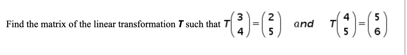 Solved Find the matrix of the linear transformation T such | Chegg.com