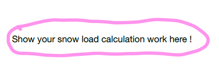 Show your snow load calculation work here! | Chegg.com