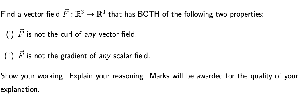Solved Find a vector field F : R3 → R3 that has BOTH of the | Chegg.com