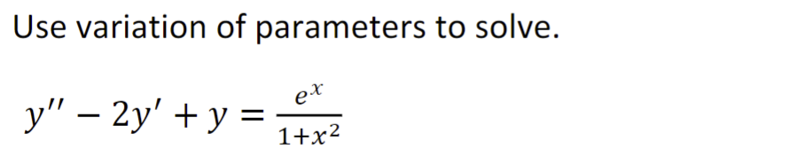 Solved Use variation of parameters to solve. | Chegg.com