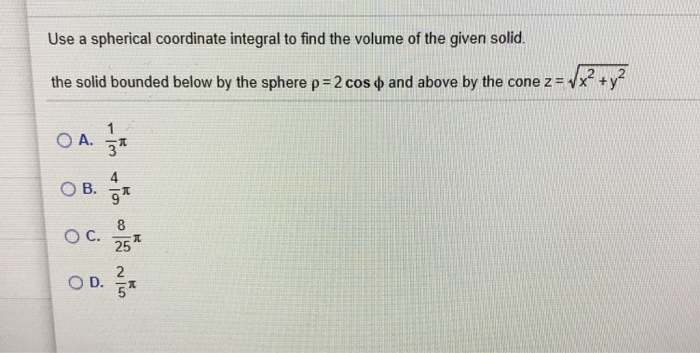 Solved Use a spherical coordinate integral to find the | Chegg.com