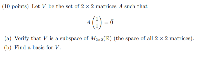 Solved (10 points) Let V be the set of 2 x 2 matrices A such | Chegg.com