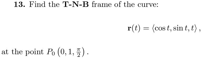 Solved Find the T-N-B frame of the curve: r(t)
