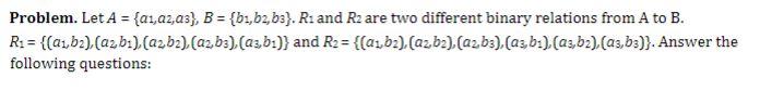 Solved Problem. Let A={a1,a2,a3},B={b1,b2,b3}.R1 and R2 are | Chegg.com
