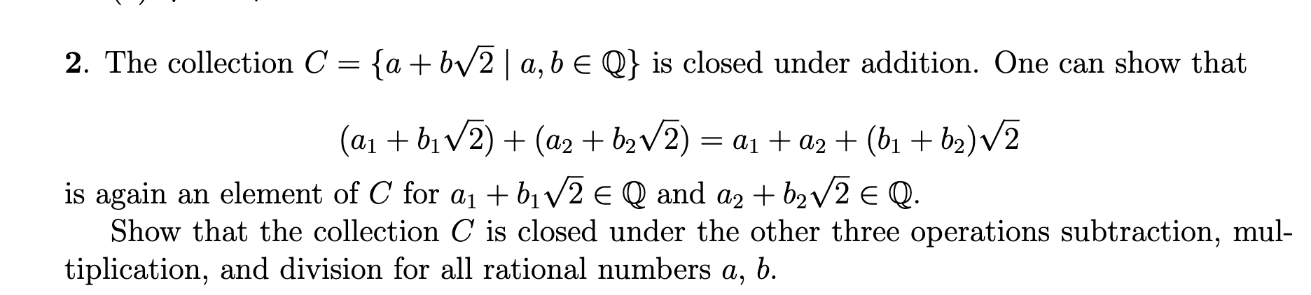 Solved 2. The collection C={a+b2∣a,b∈Q} is closed under | Chegg.com