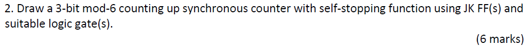 Solved 2. Draw a 3-bit mod-6 counting up synchronous counter | Chegg.com