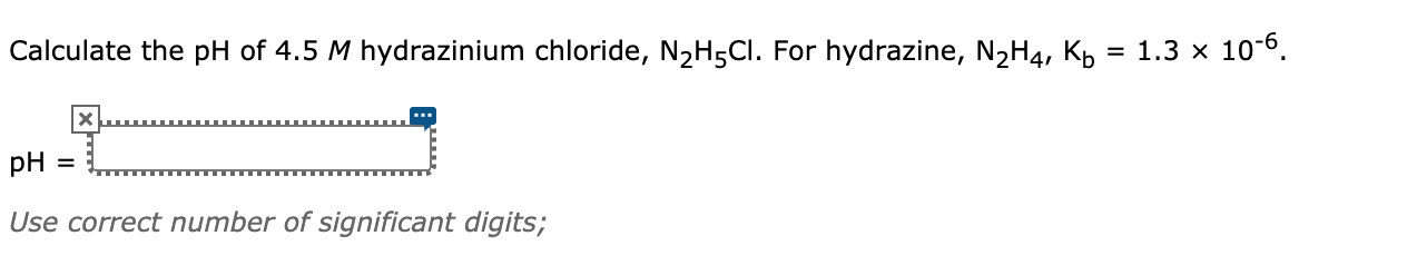 Solved Calculate the pH of 4.5 M hydrazinium chloride, | Chegg.com
