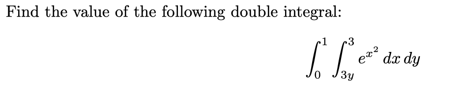 Solved Find the value of the following double integral: dx | Chegg.com