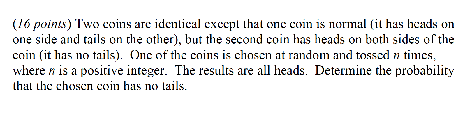 Solved (16 points) Two coins are identical except that one | Chegg.com