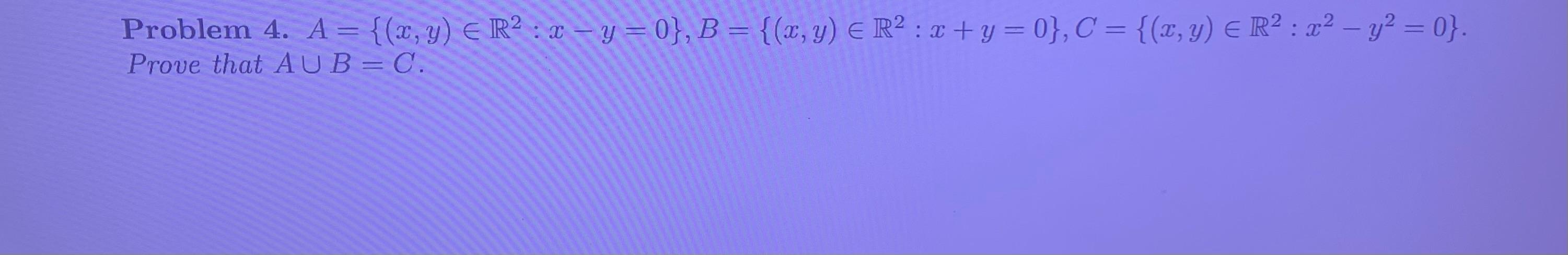 Solved = Problem 4. A = {(x,y) ER2 : x - y=0}, B = {(x,y) € | Chegg.com