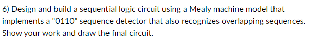 Solved 6) Design and build a sequential logic circuit using | Chegg.com