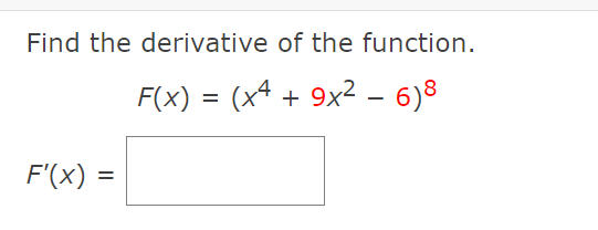 Solved Find the derivative of the function. F(x)=(x4+9x2−6)8 | Chegg.com