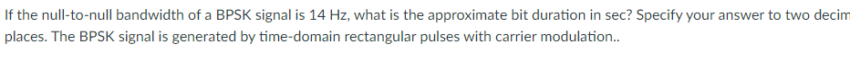 Solved If the null-to-null bandwidth of a BPSK signal is 14 | Chegg.com