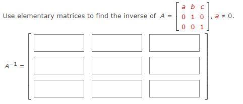 Solved Use elementary matrices to find the inverse of A = a | Chegg.com
