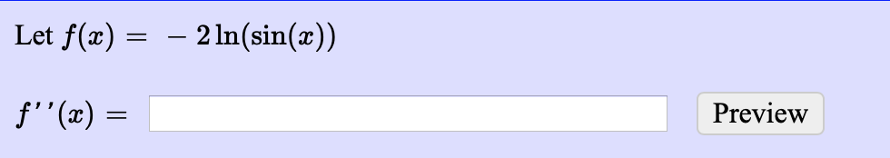 Solved Let f(x) - 2 ln(sin(x)) f'(x) Preview | Chegg.com