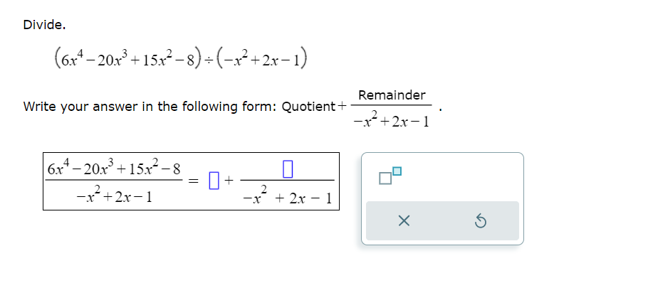 Solved Divide. (6x4−20x3+15x2−8)÷(−x2+2x−1) Write your | Chegg.com