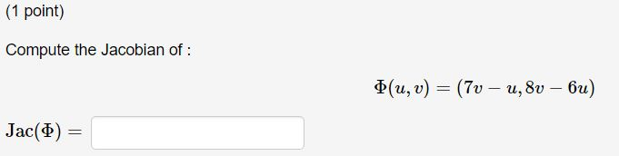 Solved (1 point) Compute the Jacobian of | Chegg.com