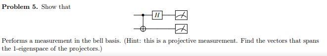 Solved Problem 5. Show that Performs a measurement in the | Chegg.com