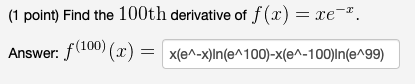 Solved = (1 point) Find the 100th derivative of f(x) = re-1. | Chegg.com