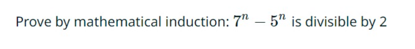 Solved Prove by mathematical induction: 7n-5n ﻿is divisible | Chegg.com