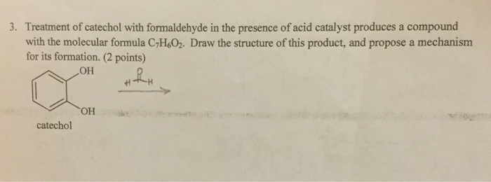 Solved Treatment of catechol with formaldehyde in the | Chegg.com