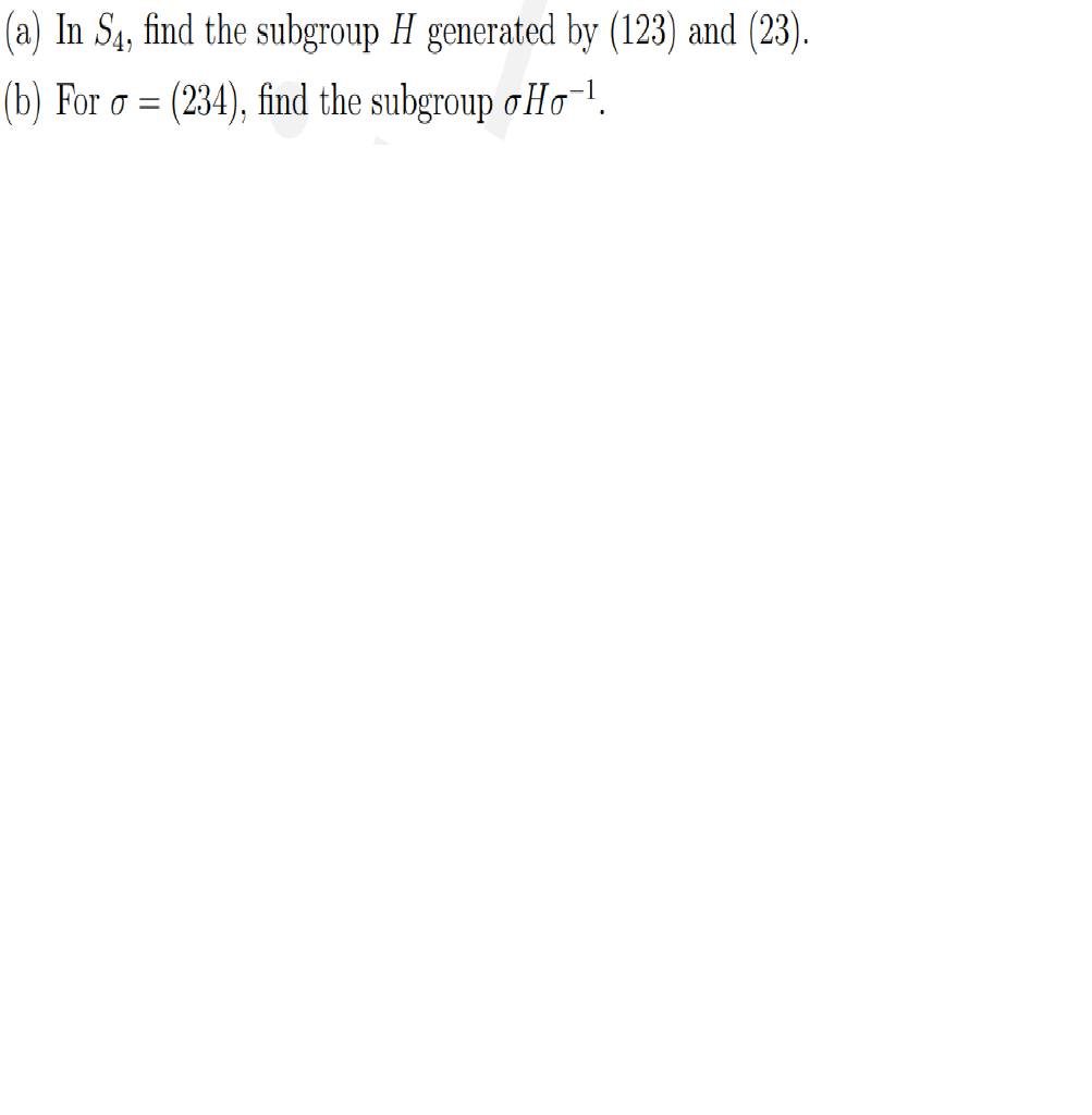 Solved (a) In S4, find the subgroup H generated by (123) and | Chegg.com