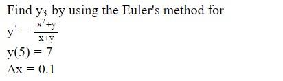 Solved Find y3 by using the Euler's method for y' y y(5) = 7 | Chegg.com