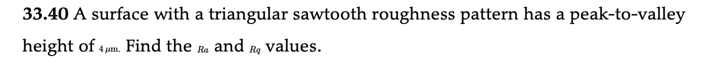 Solved 33.40 A surface with a triangular sawtooth roughness | Chegg.com