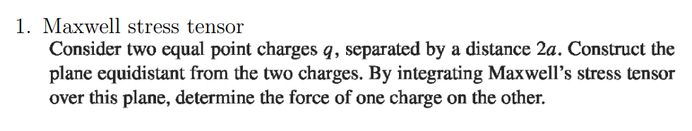 Solved 1. Maxwell stress tensor Consider two equal point | Chegg.com