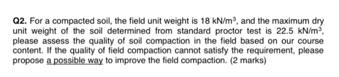 Solved Q2. For a compacted soil, the field unit weight is 18 | Chegg.com