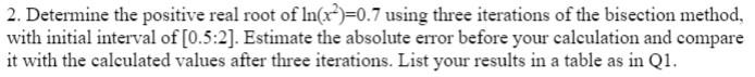 Solved 2. Determine the positive real root of ln(x)=0.7 | Chegg.com