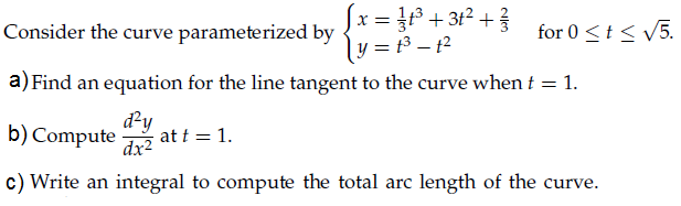 Solved Consider the curve parameterized by x = {ť + 3+ } for | Chegg.com